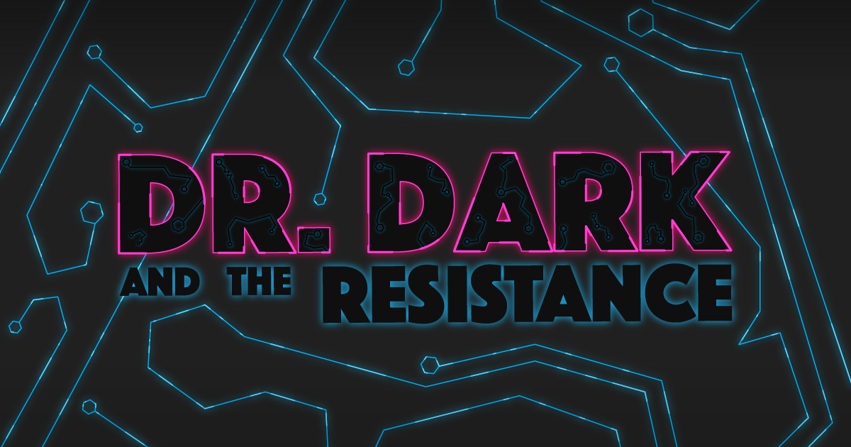 Dr. Dark and the Resistance